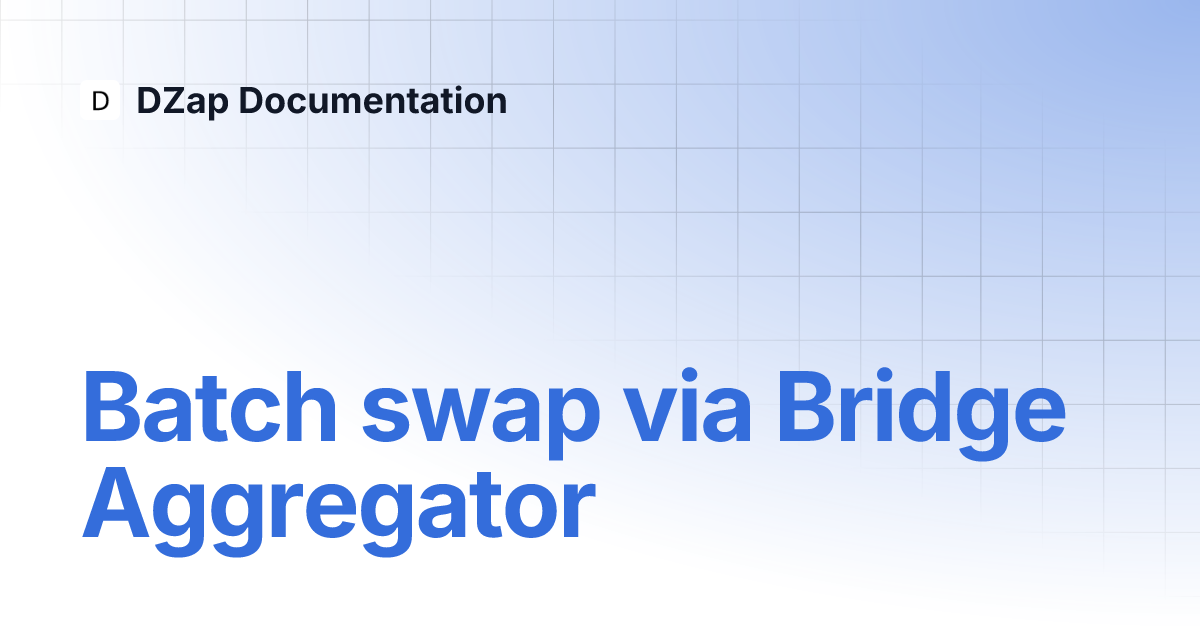 Batch swap via Bridge Aggregator | DZap Documentation Batch swap via Bridge Aggregator | DZap Documentation