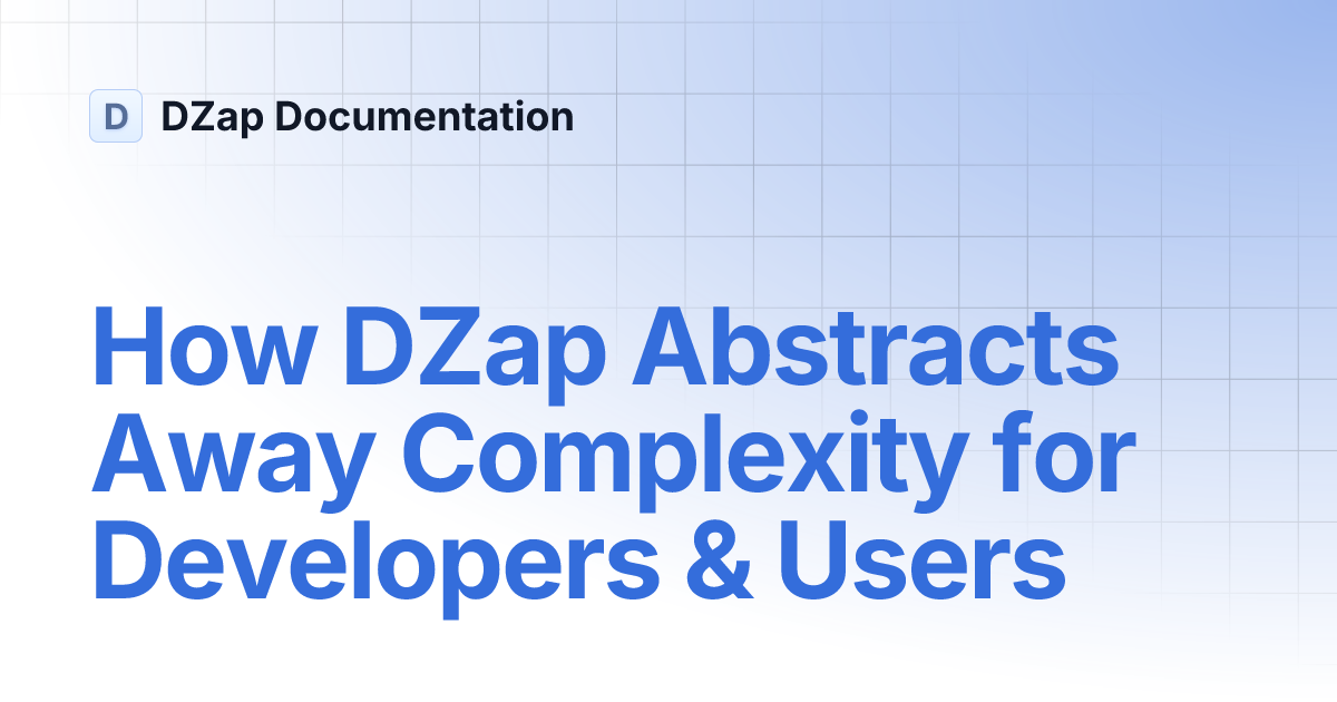 How DZap Abstracts Away Complexity for Developers & Users | DZap Documentation
